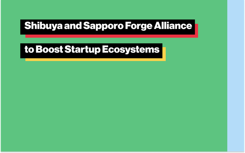 Shibuya and Sapporo Forge Alliance to Boost Startup Ecosystems